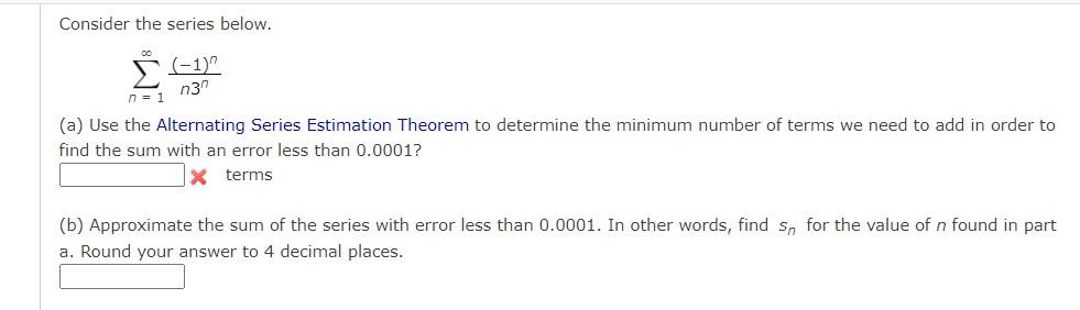 Solved Consider the series below. ∑n=1∞n3n(−1)n (a) Use the | Chegg.com