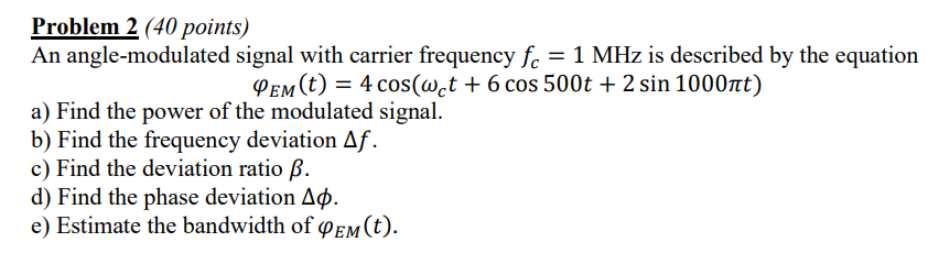 Solved Problem 2 (40 points) An angle-modulated signal with | Chegg.com Solved Problem 2 (40 points) An angle-modulated signal with | Chegg.com