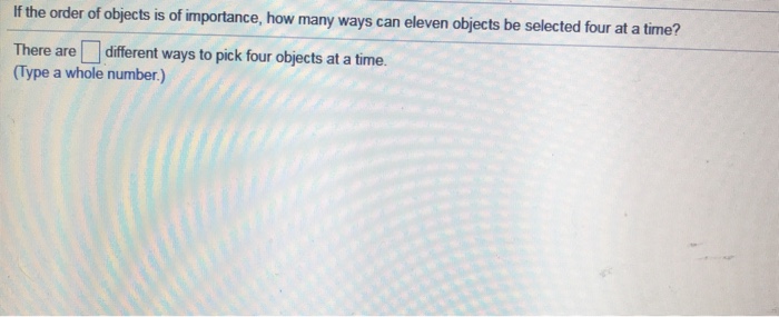 Solved If the order of objects is of importance, how many | Chegg.com