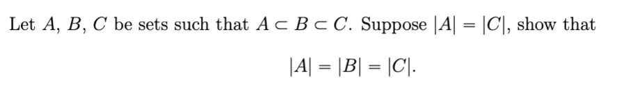 Solved Let A,B,C be sets such that A⊂B⊂C. Suppose ∣A∣=∣C∣, | Chegg.com