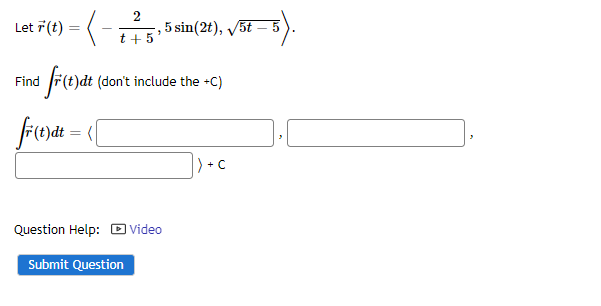 Solved Let r(t)= −t+52,5sin(2t),5t−5 . Find ∫r(t)dt (don't | Chegg.com