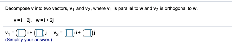 Solved Decompose v into two vectors, v1 and v2, where v1 is | Chegg.com