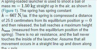A spring-loaded launcher is used to shoot a ball of | Chegg.com