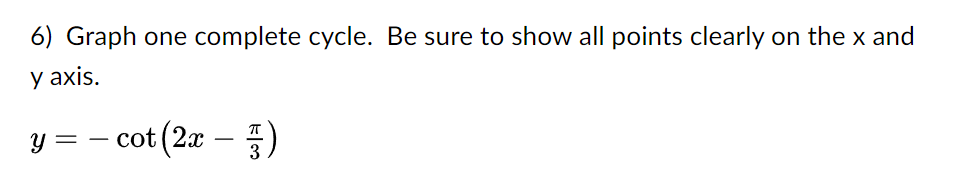 Solved 6) Graph one complete cycle. Be sure to show all | Chegg.com