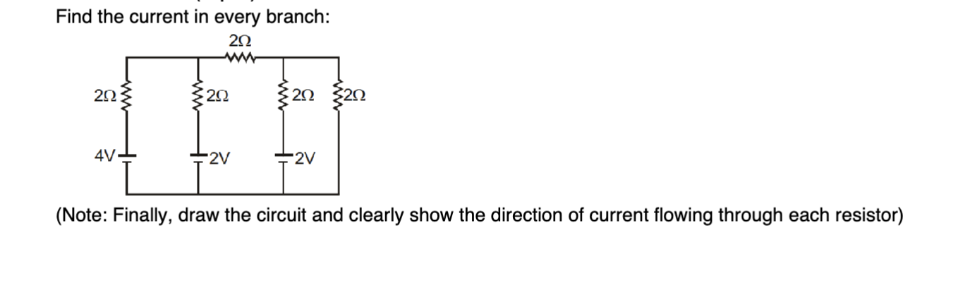 Solved Find the current in every branch: (Note: Finally, | Chegg.com