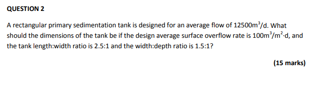 Solved QUESTION 2 A rectangular primary sedimentation tank | Chegg.com