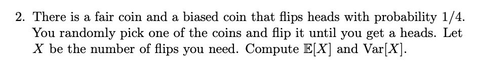 Solved 2. There is a fair coin and a biased coin that flips | Chegg.com