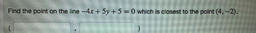 Solved Find the point on the line ?4x+5y+5=0 which is | Chegg.com