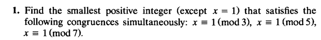 Solved I. Find the smallest positive integer (except x= 1) | Chegg.com