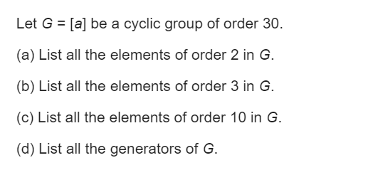Solved Let G = [a] be a cyclic group of order 30. (a) List | Chegg.com
