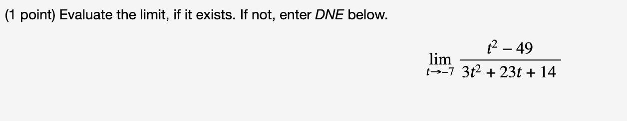 Solved (1 point) Evaluate the limit, if it exists. If not, | Chegg.com