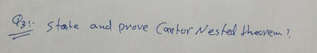 Solved Q3 state and prove Cantor Nested theorem? | Chegg.com