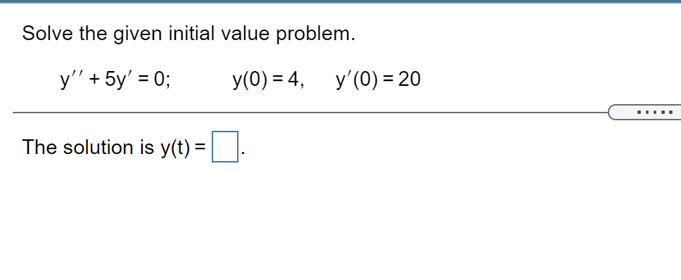 Solved Solve the given initial value problem. y'' + 5y' = 0; | Chegg.com