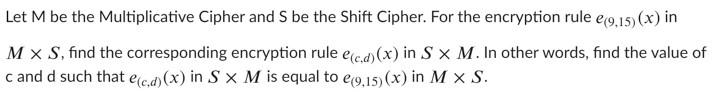 Solved Let M be the Multiplicative Cipher and S be the Shift | Chegg.com