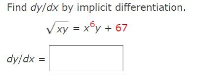 Solved Find dy/dx by implicit differentiation. xy=x6y+67Find | Chegg.com