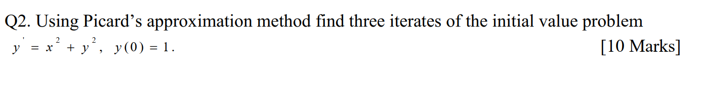 Solved Q2 Using Picards Approximation Method Find Three
