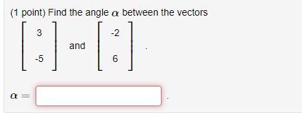 Solved (1 point) Find the angle a between the vectors 3 -2 | Chegg.com