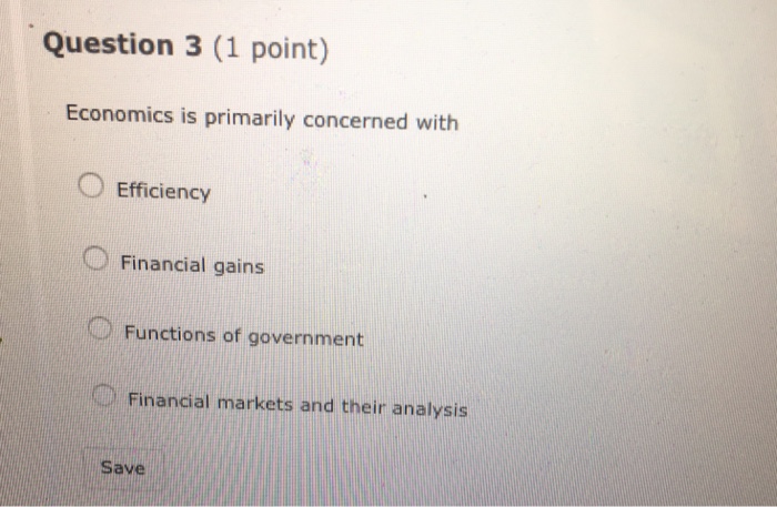 Solved Question 3 (1 point) Economics is primarily concerned | Chegg.com