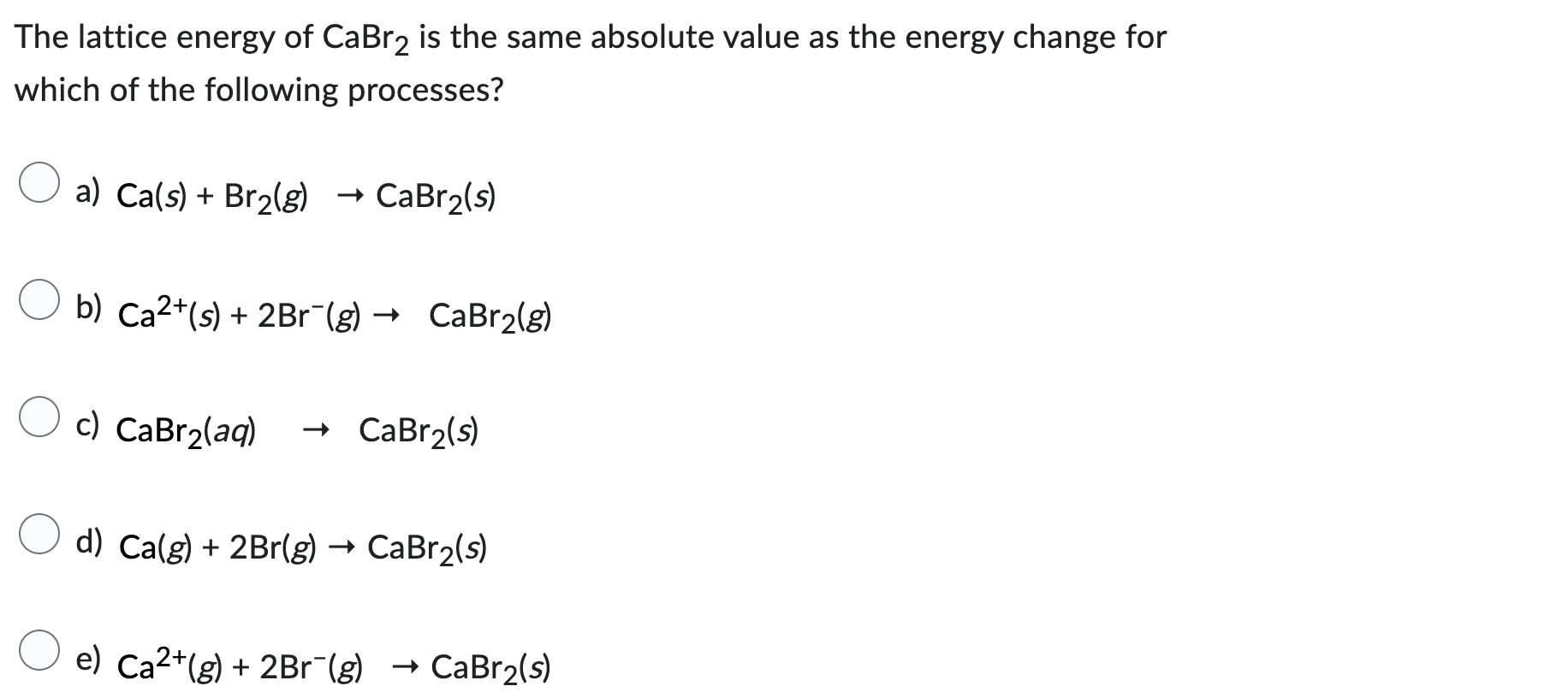 Solved The lattice energy of CaBr2 is the same absolute | Chegg.com