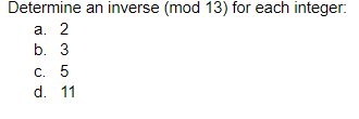 Solved Determine an inverse (mod 13) for each integer: a. 2 | Chegg.com