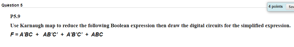 Solved Question 5 4 points Say P5.9 Use Karnaugh map to | Chegg.com