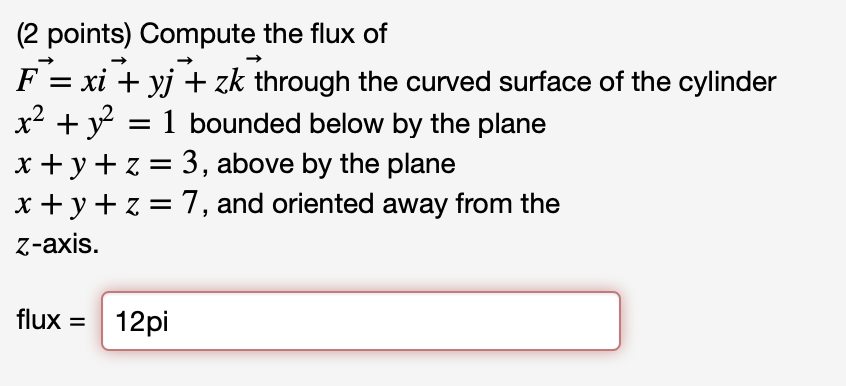 Solved (2 points) Compute the flux of F = xi + yj + zk | Chegg.com