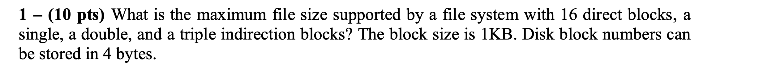 Solved 1 - (10 pts) What is the maximum file size supported | Chegg.com