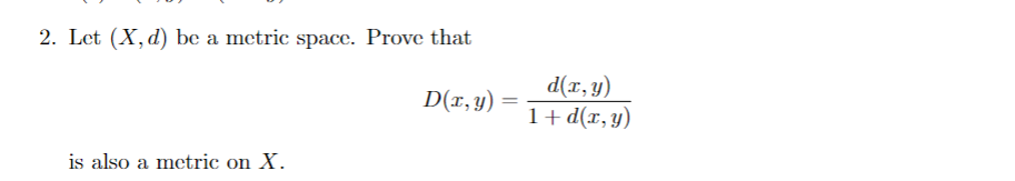Solved Let (X, d) be a metric space. Prove that D(x, y) = | Chegg.com