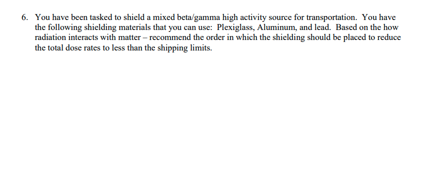 6. You have been tasked to shield a mixed beta/gamma | Chegg.com