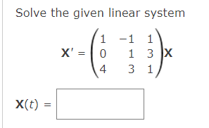Solved Solve the given linear system X′=⎝⎛104−113131⎠⎞X | Chegg.com