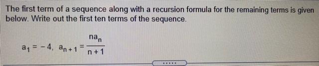 Solved The first term of a sequence along with a recursion | Chegg.com