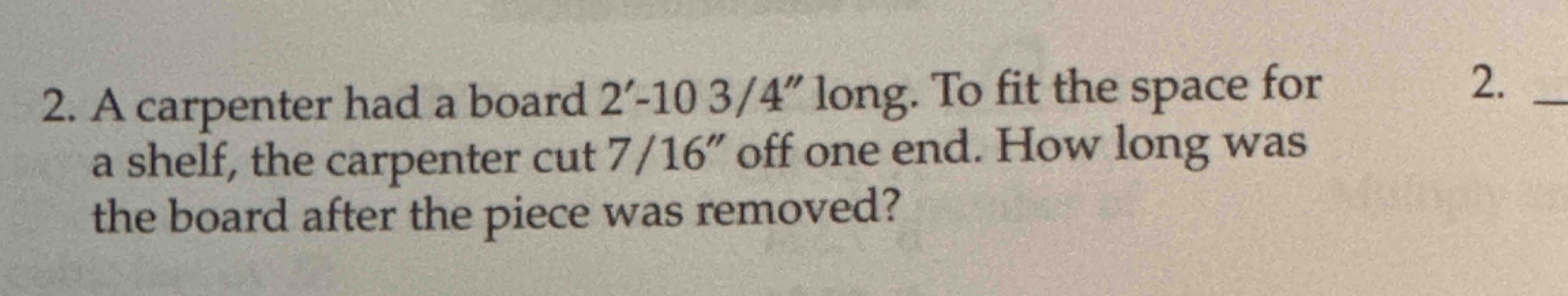 Solved A carpenter had a board 2'-1034'' ﻿long. To fit the | Chegg.com