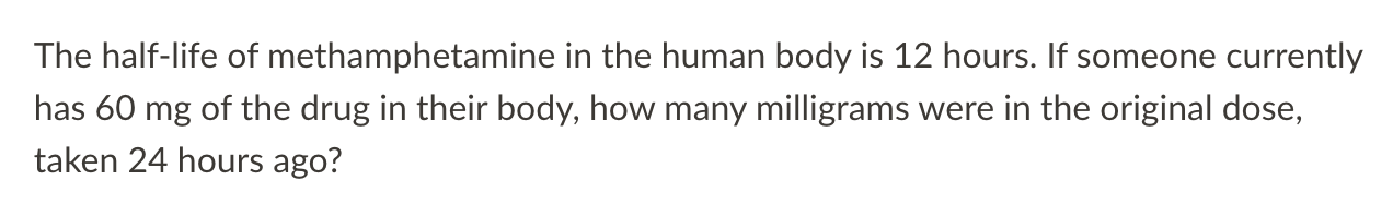 Solved The half-life of methamphetamine in the human body is | Chegg.com