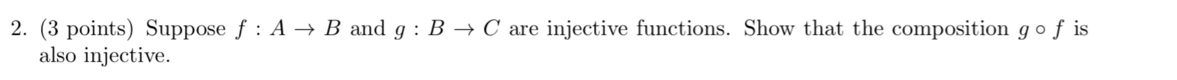 Solved 2. (3 points) Suppose f:A→B and g:B→C are injective | Chegg.com
