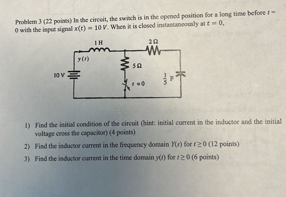 Solved Problem 3 (22 points) In the circuit, the switch is | Chegg.com