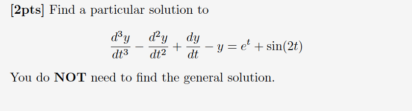Solved [2pts) Find a particular solution to dy day dy + dt2 | Chegg.com