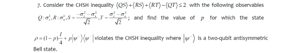Solved 7. Consider the CHSH inequality (QS)+(RS)+(RT)-(QT)