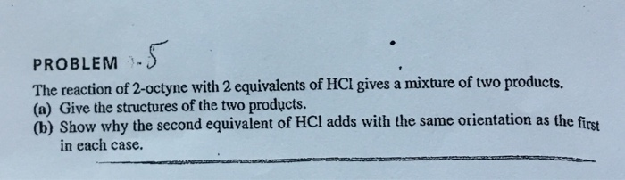 Solved PROBLEM The reaction of 2-octyne with 2 equivalents | Chegg.com