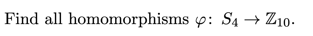 Solved Find all homomorphisms φ:S4→Z10. | Chegg.com