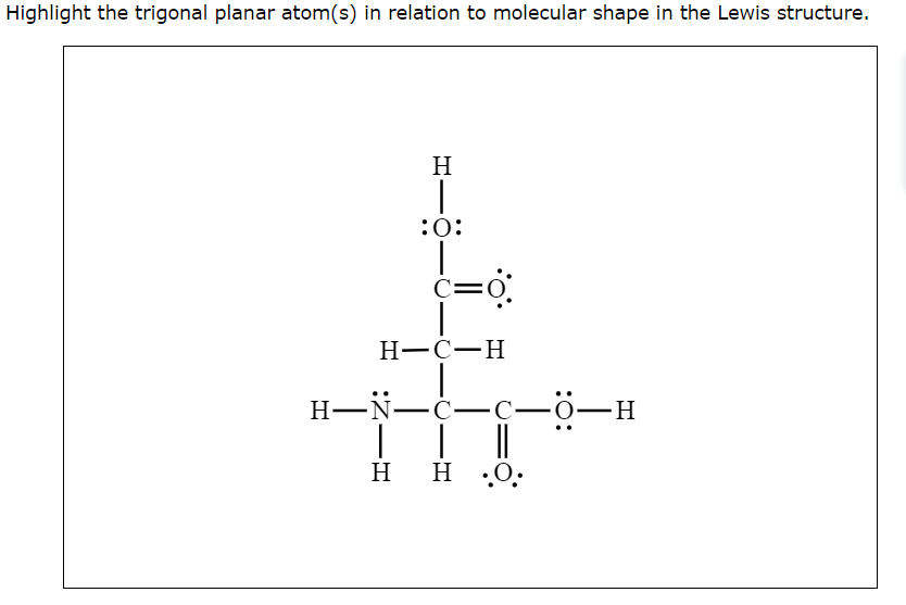 Solved Highlight the trigonal planar atom(s) in relation to | Chegg.com