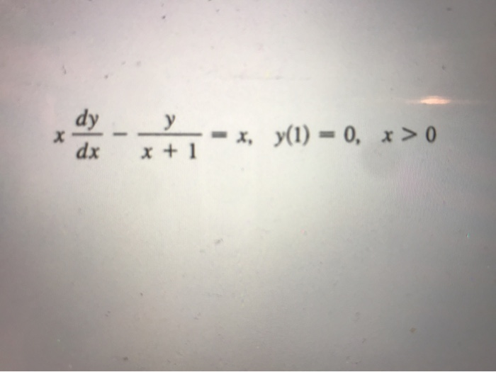 Solved -- x, y(1) = 0, x > 0 x + 1 | Chegg.com