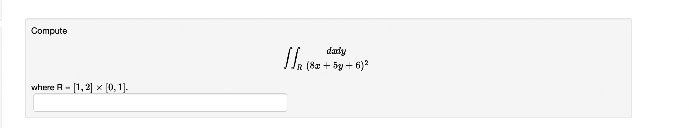 Solved Compute∬Rdxdy(8x+5y+6)2where R=|~1,2~|×[0,1]. | Chegg.com