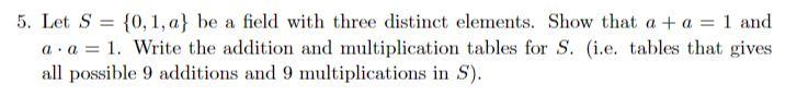 Solved 5. Let S={0,1,a} be a field with three distinct | Chegg.com