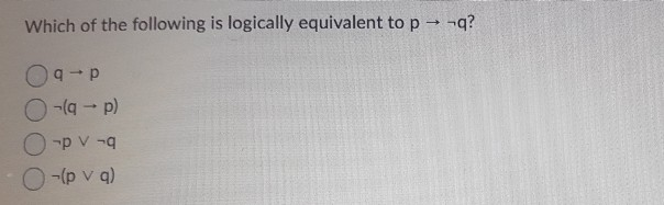 Solved Which of the following is logically equivalent to p | Chegg.com