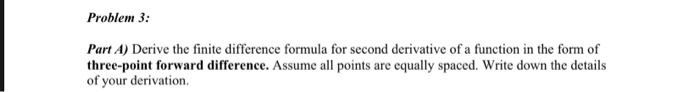 Solved Problem 3: Part A) Derive the finite difference | Chegg.com