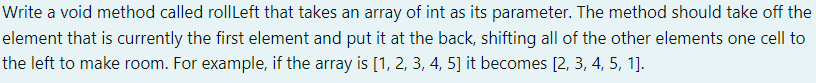 Solved Write a void method called rollLeft that takes an | Chegg.com
