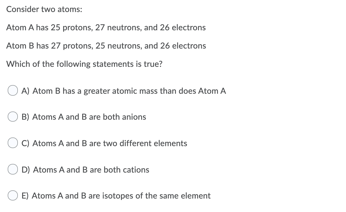 Solved Consider two atoms: Atom A has 25 protons, 27 | Chegg.com