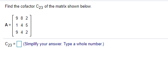 Solved Find the cofactor C23 of the matrix shown below. 9 8 | Chegg.com