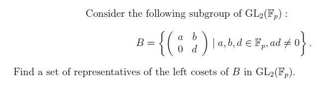 Solved Consider the following subgroup of GL2(Fp) : | Chegg.com