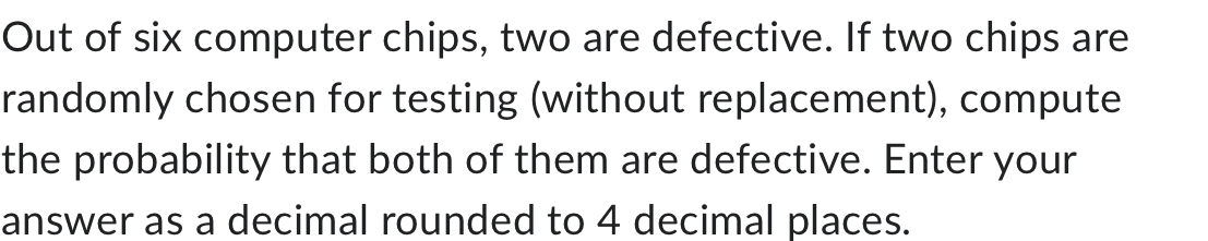 Solved Out of six computer chips, two are defective. If two | Chegg.com